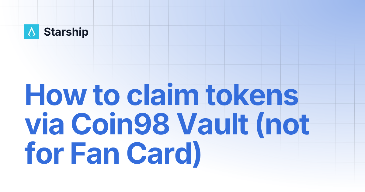 How to claim tokens via Coin98 Vault (not for Fan Card) | Starship